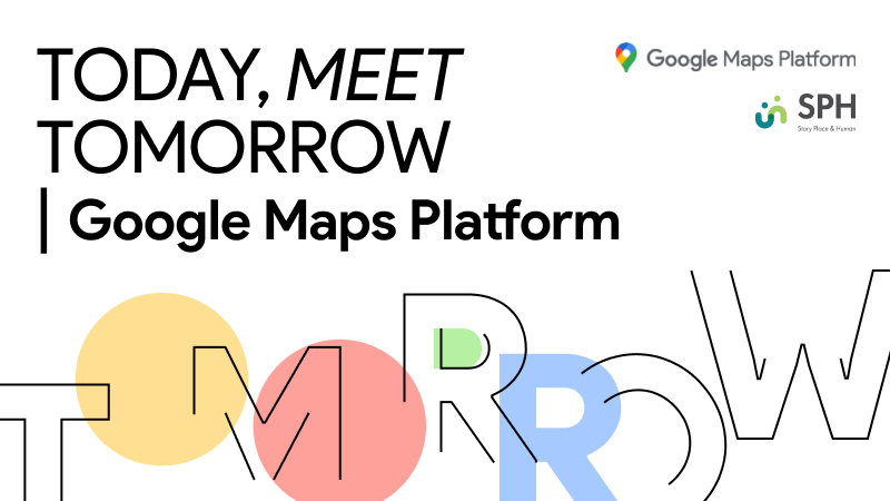 2022 Today, meet tomorrow │ Google Maps Platform